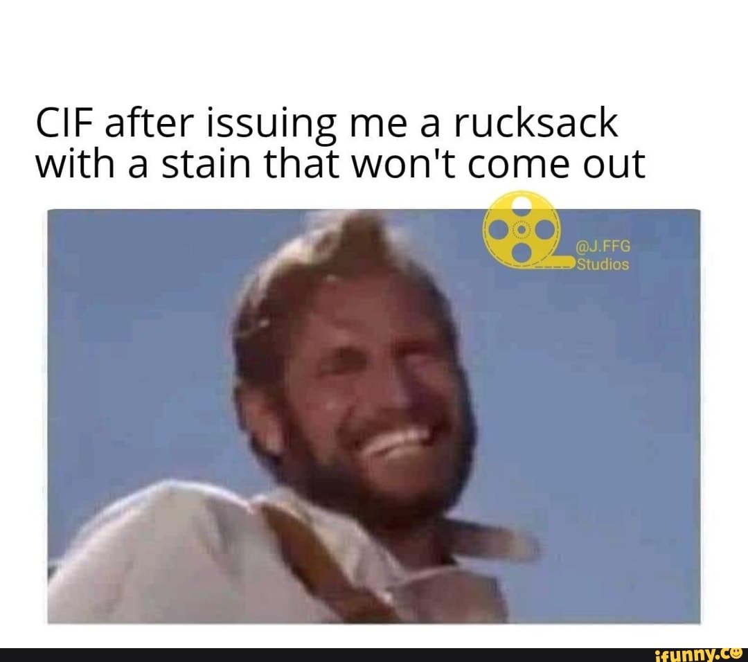 CIF after issuing me a rucksack with a stain that won't come out - iFunny