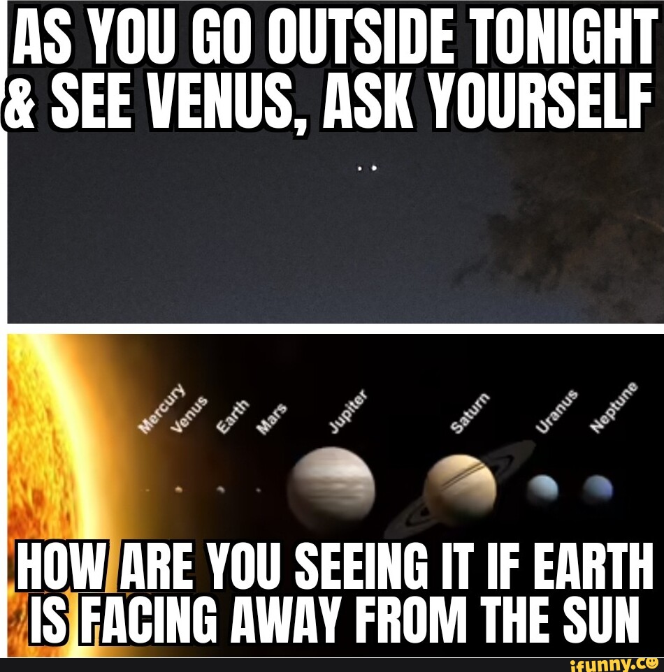 AS YOU GO OUTSIDE TONIGHT & SEE VENUS, ASK YOURSELF I HOW ARE YOU ...