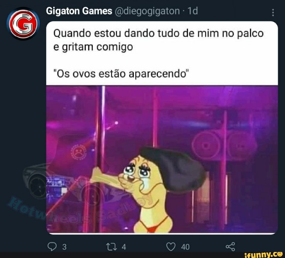 Gigaton Games Quando estou dando tudo de mim no palco e gritam comigo ...