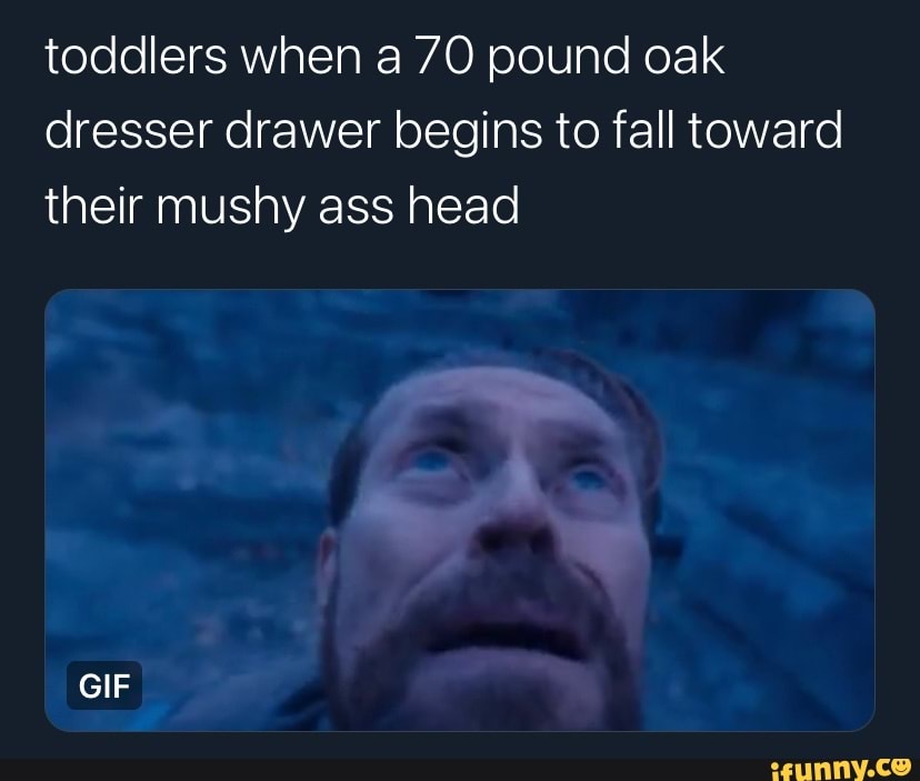 Toddlers when a 70 pound oak dresser drawer begins to fall toward their ...