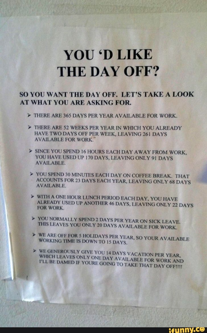 YOU D LIKE THE DAY OFF SO YOU WANT THE DAY OFF LET S TAKE A LOOK AT you-d-like-the-day-off-so-you-want-the-day-off-let-s-take-a-look-at