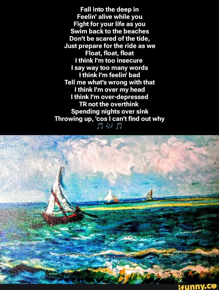 Fall into the deep in Feelin' alive while you Fight for your life as ...