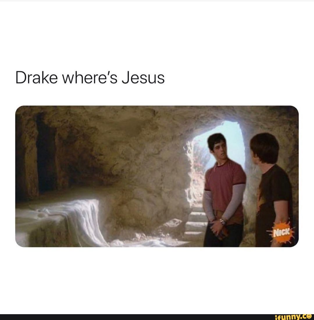 Drake where's Jesus - iFunny