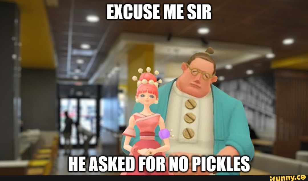 EXCUSE ME SIR HE ASKED FOR NO PIGKLES - iFunny