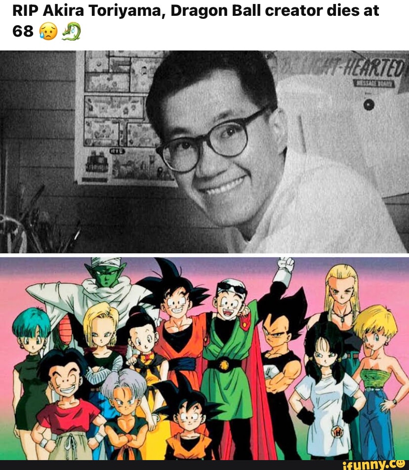 RIP Akira Toriyama, Dragon Ball creator dies at 68 - iFunny