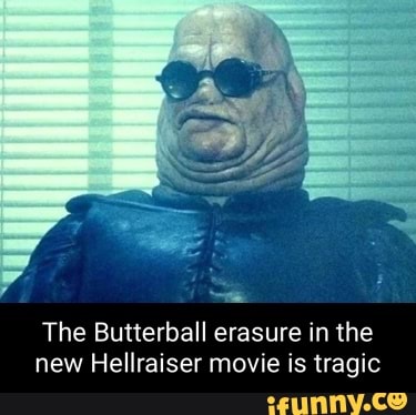 The Butterball erasure in the new Hellraiser movie is tragic - iFunny