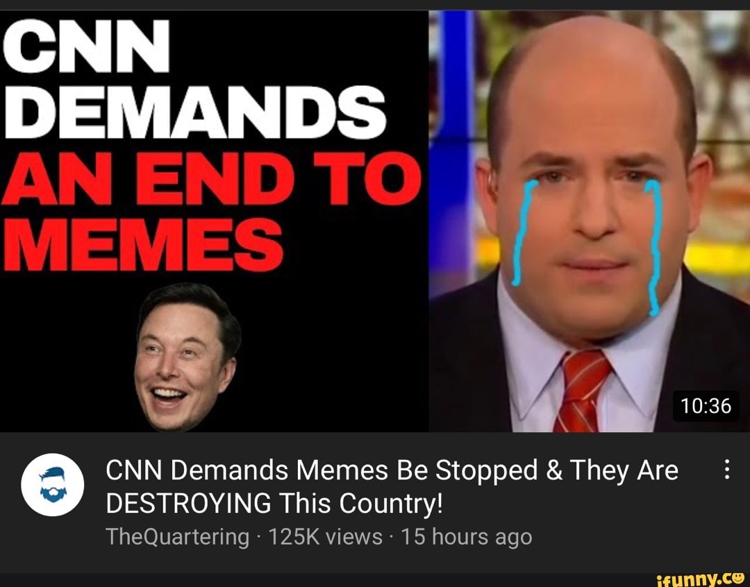 CNN DEMANDS I, AN END TO MEMES CNN Demands Memes Be Stopped & They Are ...