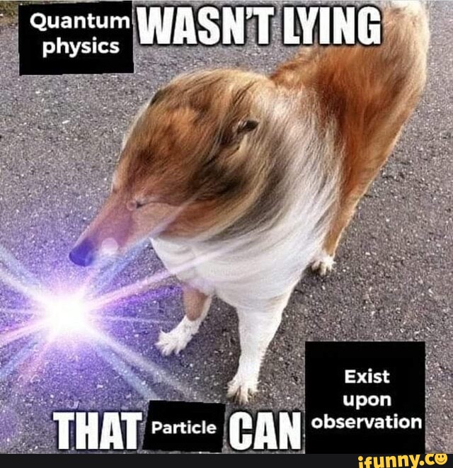 Quantum WASNT LYING physics Exist upon THAT Particle GAN observation ...