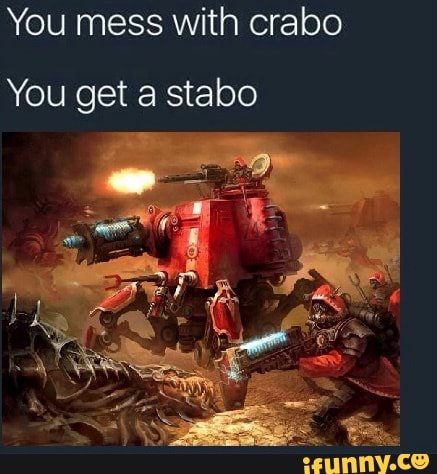You mess with crabo You get a stabo - iFunny