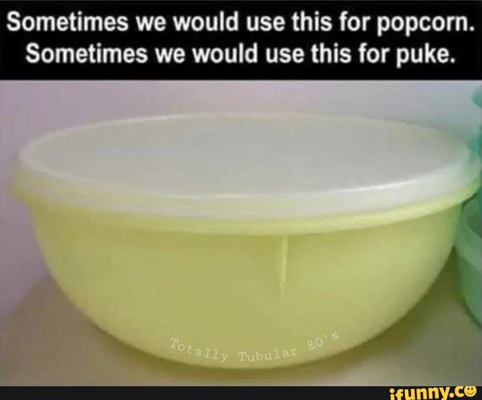 Sometimes we would use this for popcorn. Sometimes we would use this ...