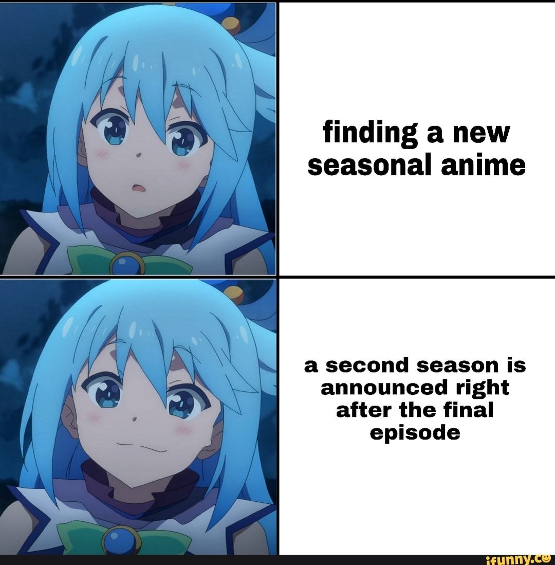 Finding a new seasonal anime a second season is announced right after ...