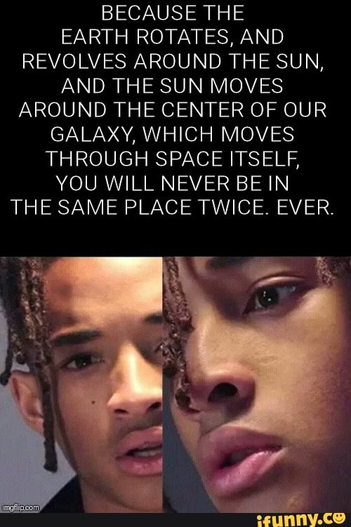 BECAUSE THE EARTH ROTATES, AND REVOLVES AROUND THE SUN, AND THE SUN ...