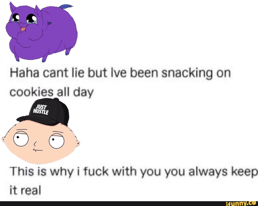 Haha cant lie but lve been snacking on cookies all day This is why I ...