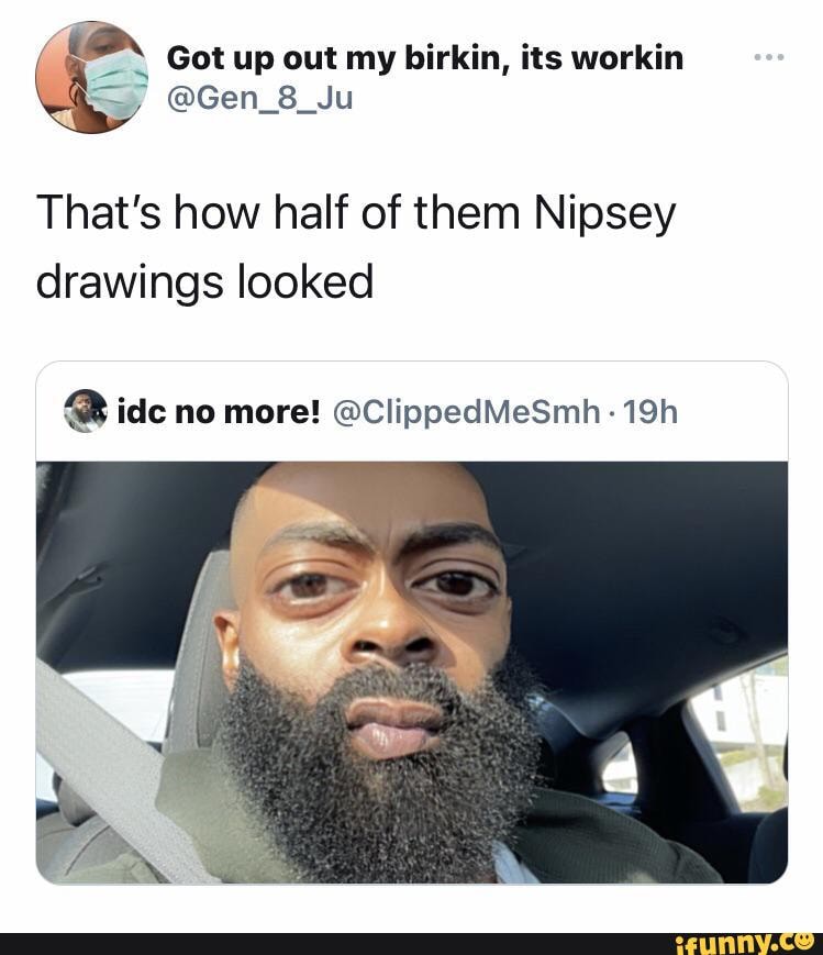 Got up out my birkin, its workin , @Gen_8_Ju That's how half of them ...