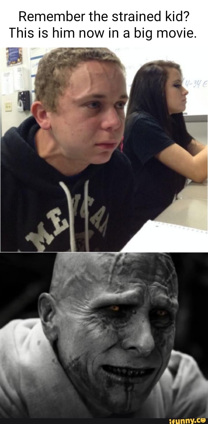 Remember the strained kid? This is him now in a big movie. - iFunny