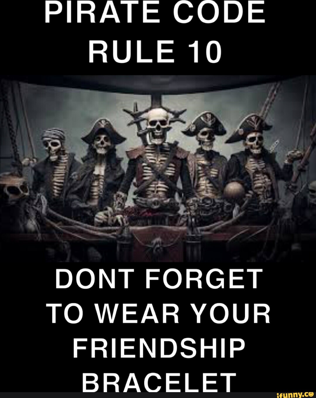 PIRATE CODE RULE 10 Se DONT FORGET TO WEAR YOUR FRIENDSHIP BRACELET ...