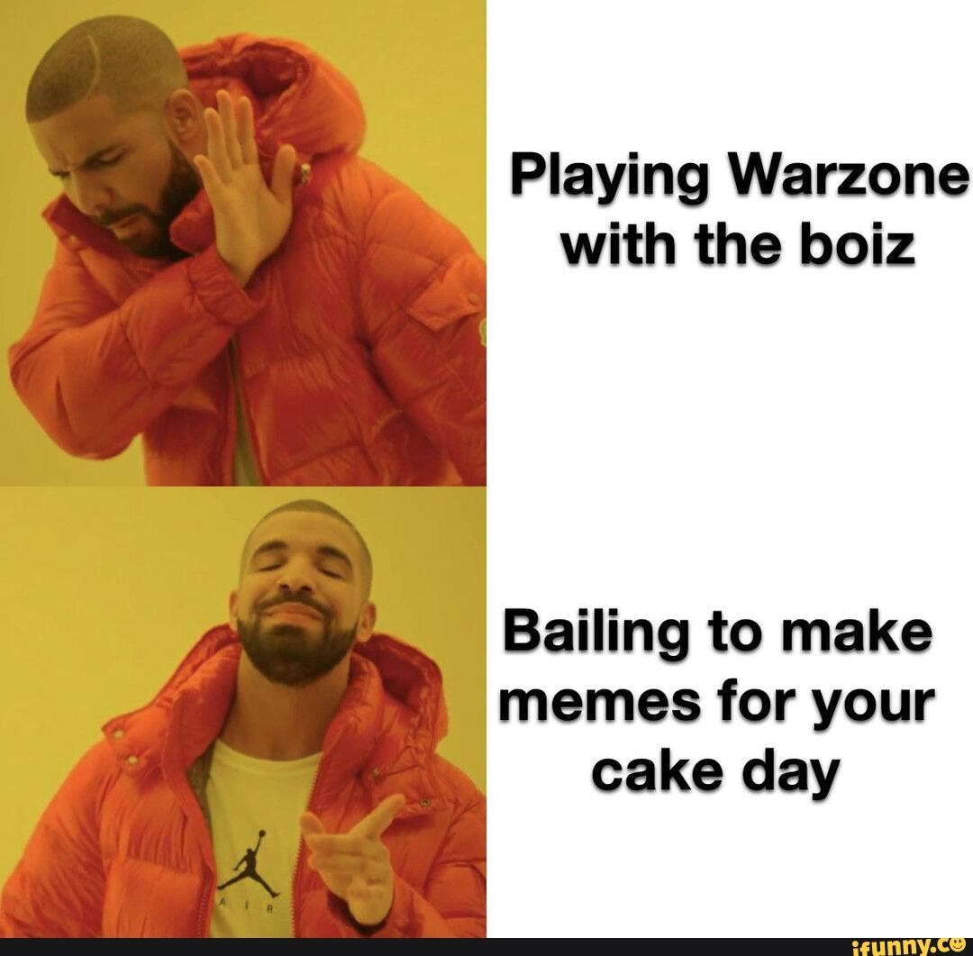 Playing Warzone with the boiz Bailing to make memes for your cake day ...