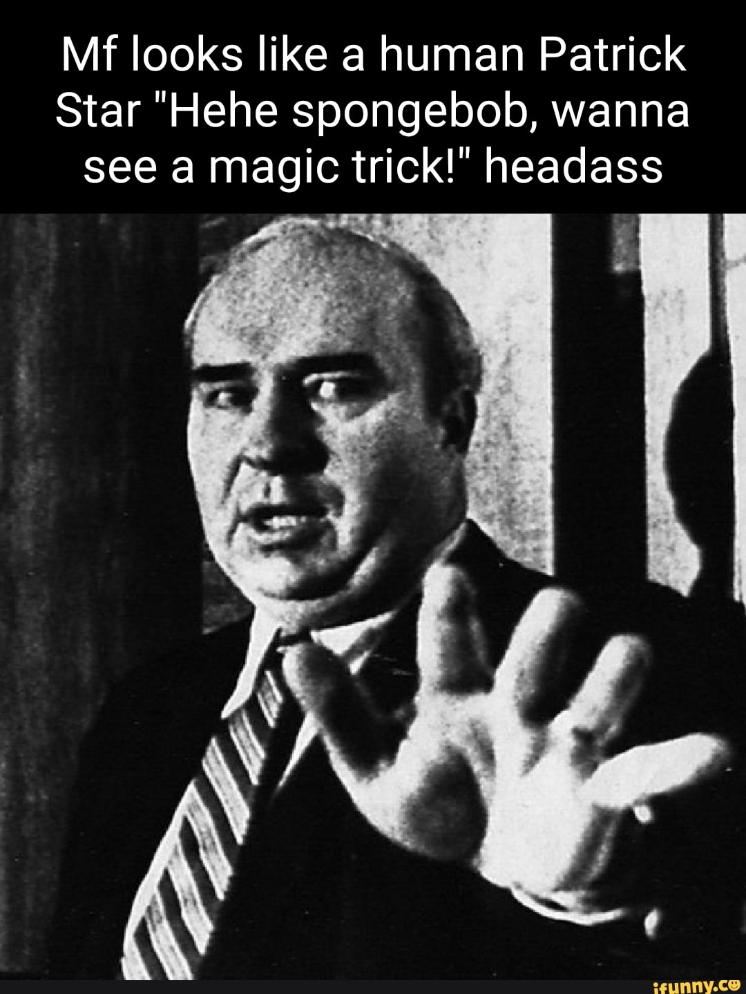 Mf looks like a human Patrick Star "Hehe spongebob, wanna see a magic ...