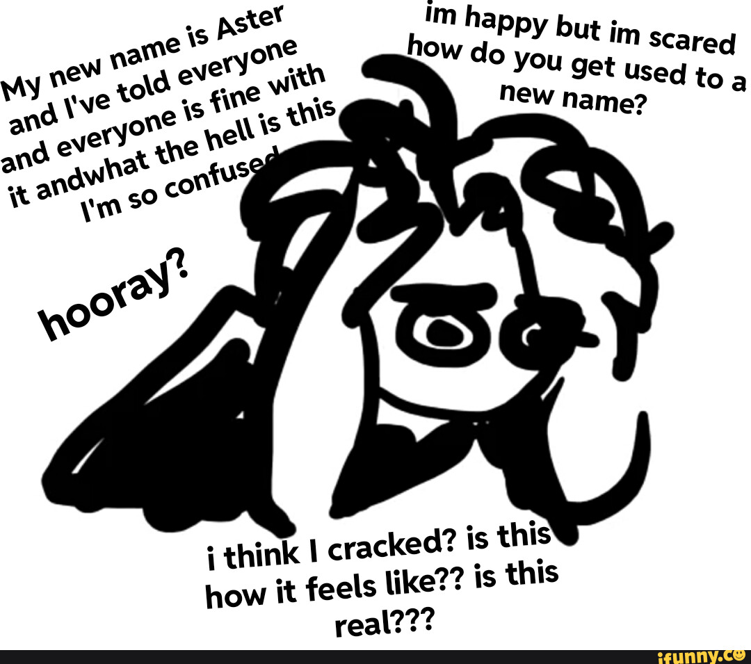 Egg_Irl - im happy but im Scared at pste h Ow do you get used to a a ...