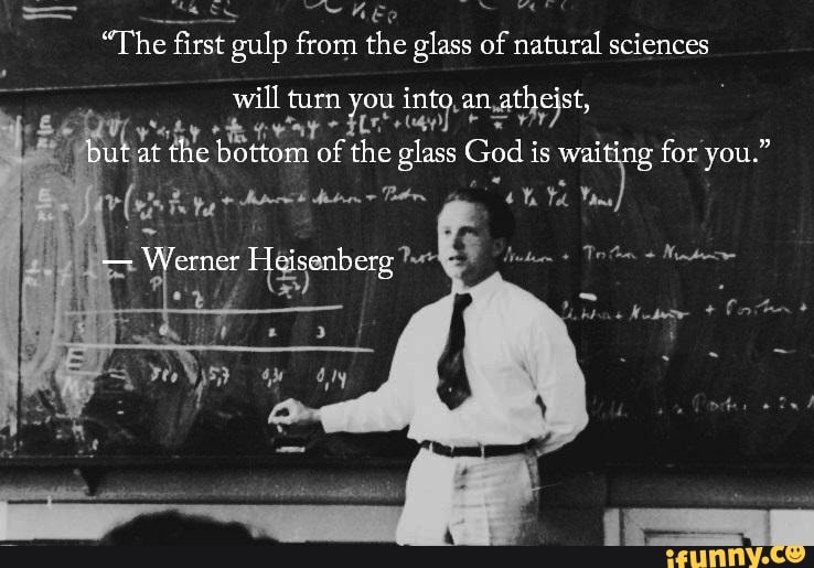 "The first gulp from the glass of natural sciences will turn you into ...