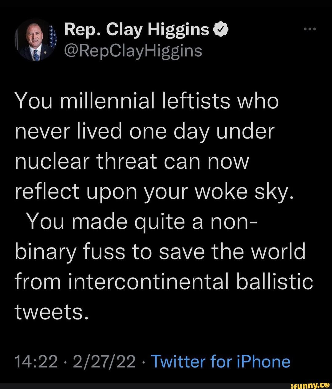 Rep. Clay Higgins @ You millennial leftists who never lived one day ...