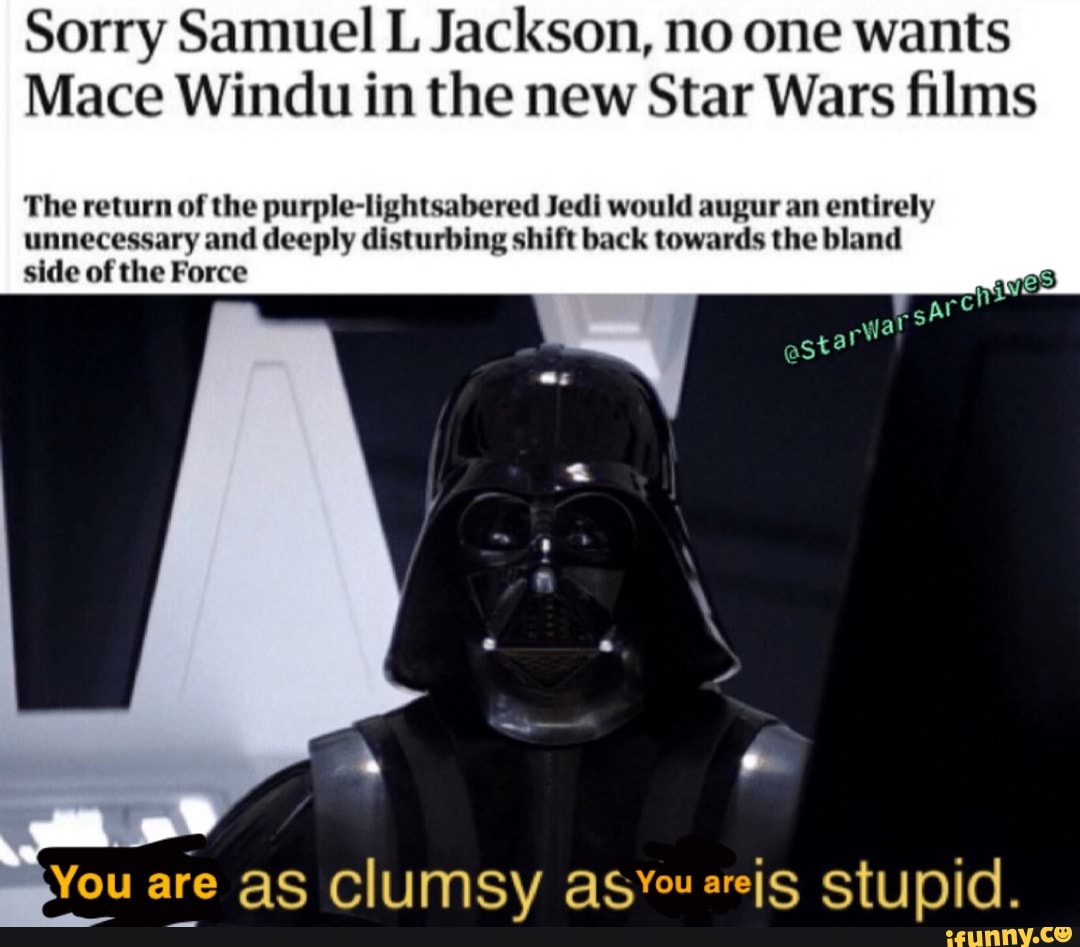 Sorry Samuel L Jackson, no one wants Mace Windu in the new Star Wars ...