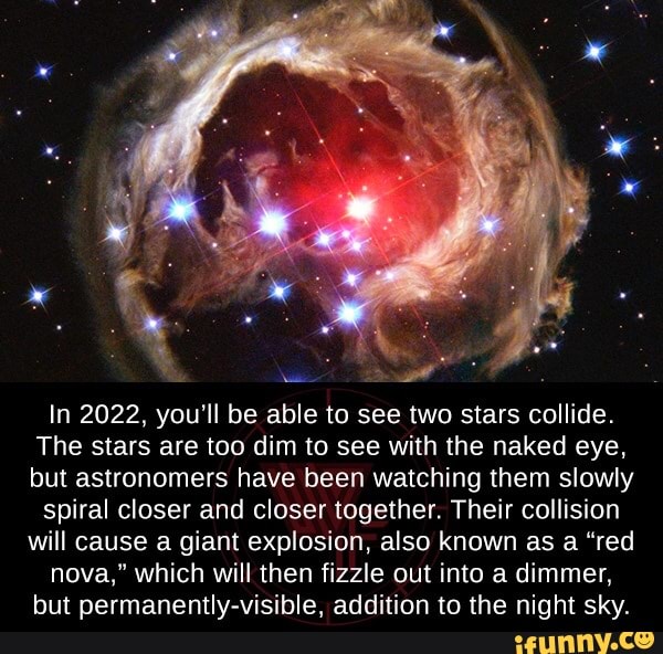 In 2022, you’ll be able to see two stars collide. The stars are too dim ...