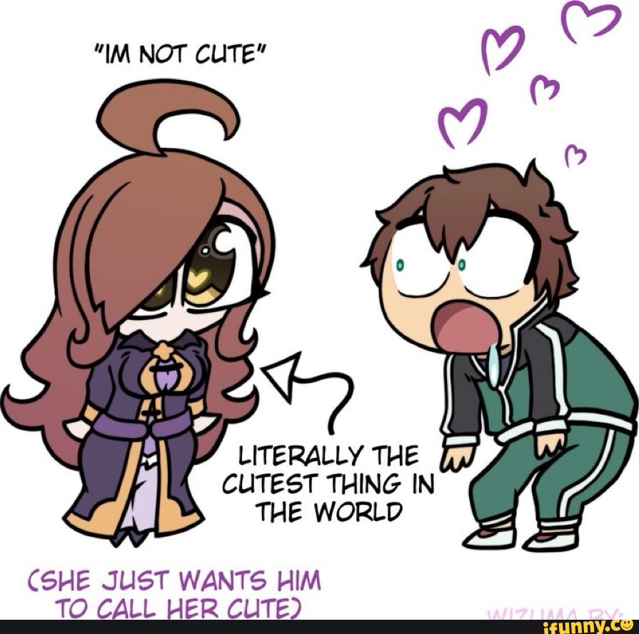 "IM NOT CUTE" LITERALLY THE [wW CUTEST THING IN THE WORLD CSHE JUST ...
