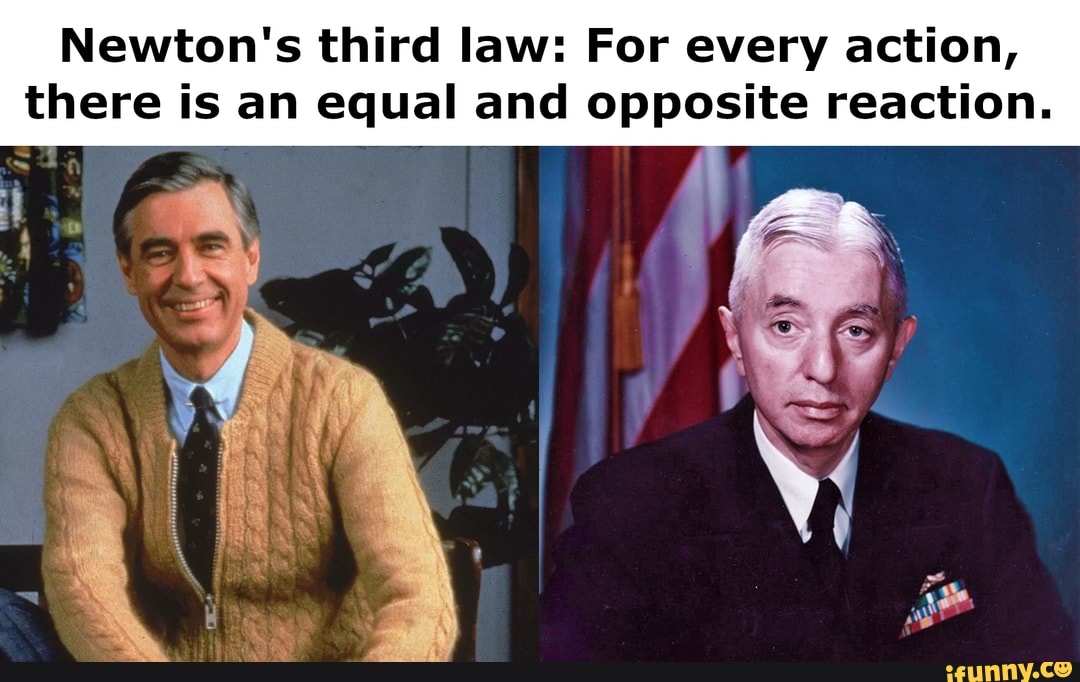 Newton's third law: For every action, there is an equal and opposite ...