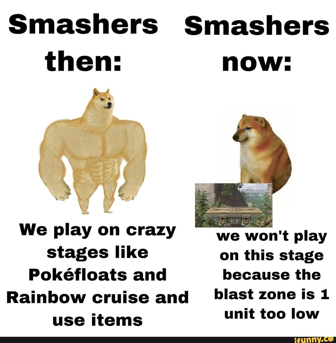 Smashers Smashers then: now: A gt. We play on crazy won't play stages ...