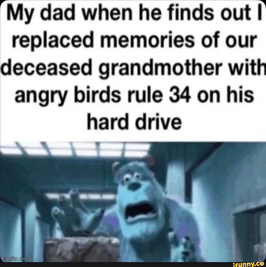 My dad when he finds out I replaced memories of our deceased ...