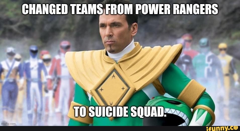 CHANGED TEAMS FROM POWER RANGERS TO SUICIDE SQUAD. - iFunny