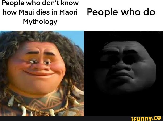 People who don't know how Maui dies in Maori People who do Mythology ...