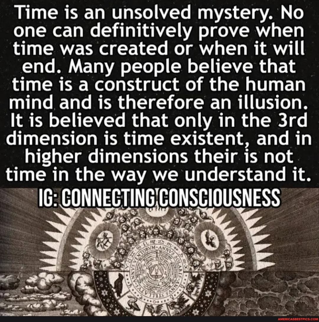 Time is an unsolved mystery. No one can definitively prove when time ...