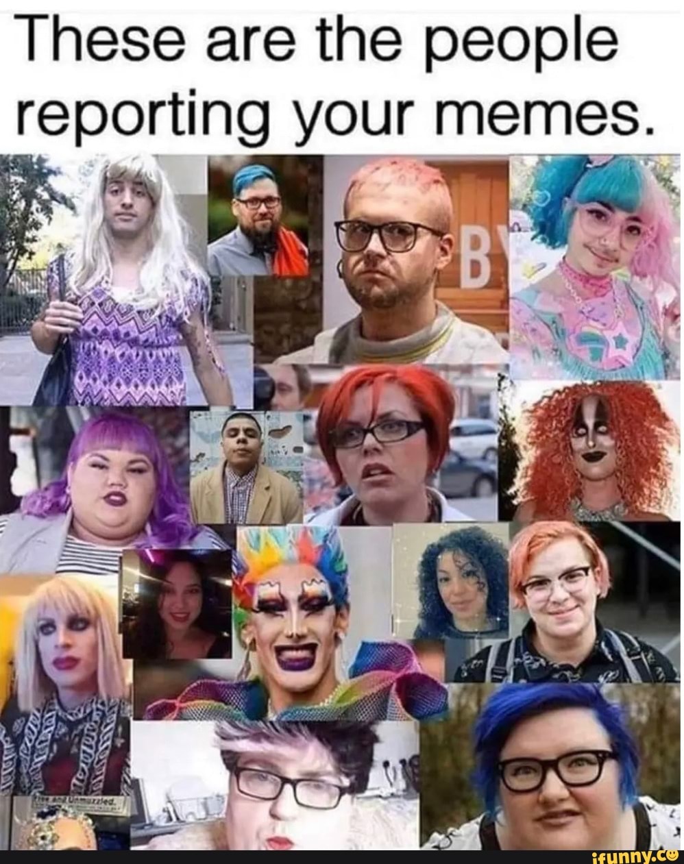 These are the people reporting your memes. we - iFunny