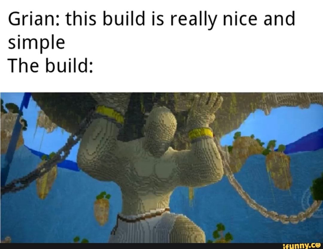 Grian: this build is really nice and simple The build: - iFunny