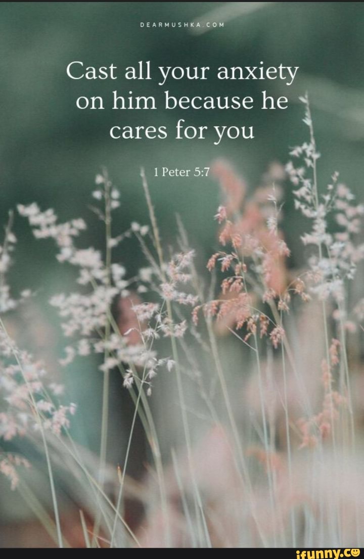 Cast all your anxiety on him because he cares for you Peter - iFunny