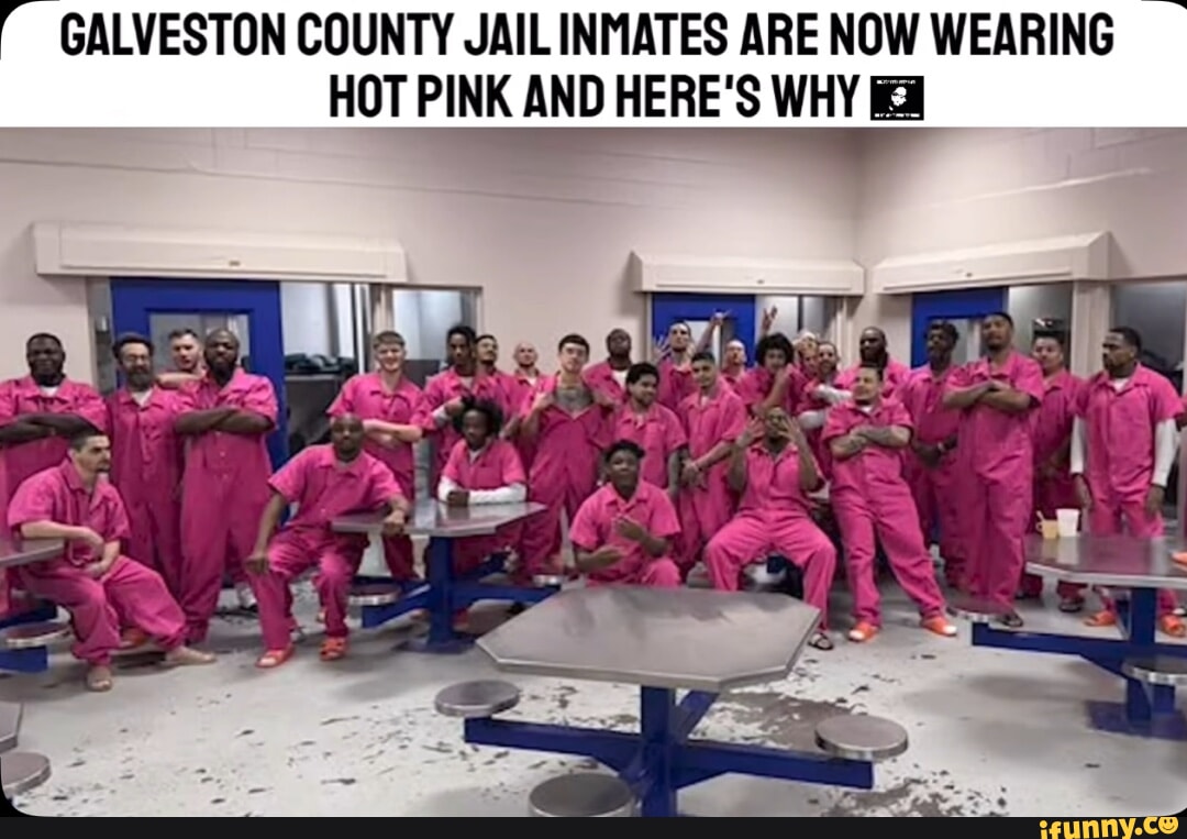 GALVESTON COUNTY JAIL INMATES ARE NOW WEARING HOT PINK AND HERE'S WHY ...