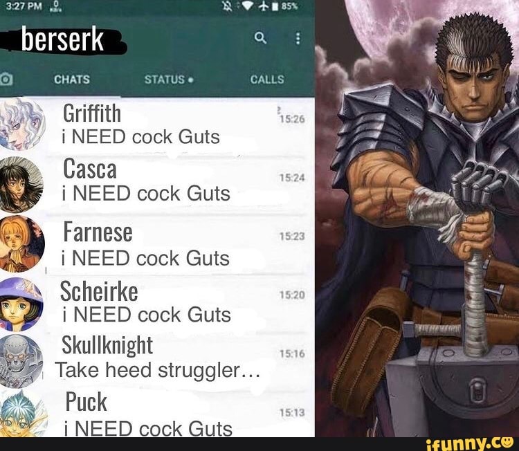 Ri Berserk Chats Status Calls Griffith I Need Cock Guts Casca I Need Cock Guts Farnese I Need