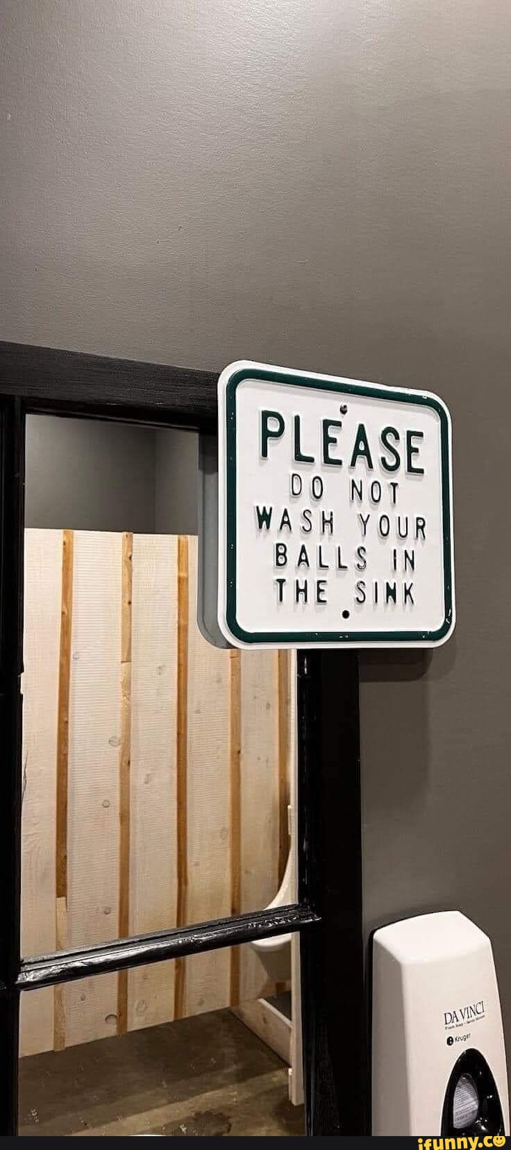 WASH YouR BALLS IN THE SINK I - iFunny