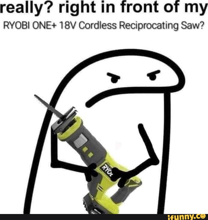 Ryobi memes. Best Collection of funny Ryobi pictures on iFunny