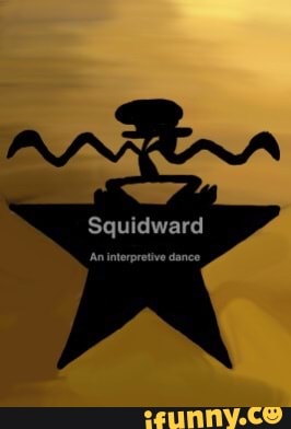 Squidward An interpretive dance - iFunny