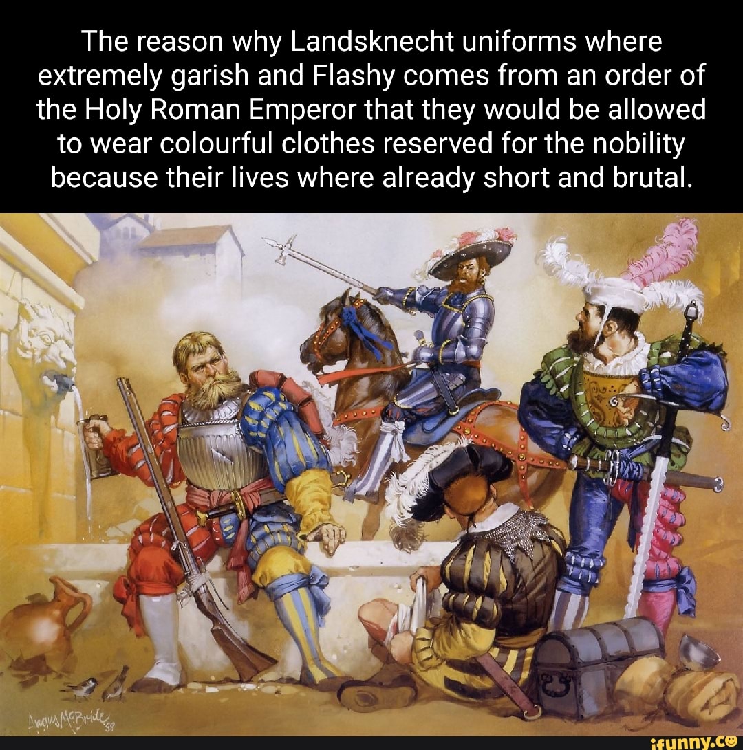 The reason why Landsknecht uniforms where extremely garish and Flashy ...