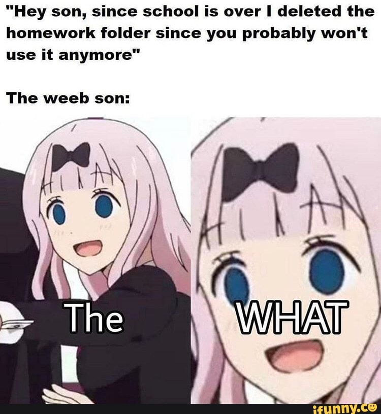 "Hey son, since school is over I deleted the homework folder since you ...