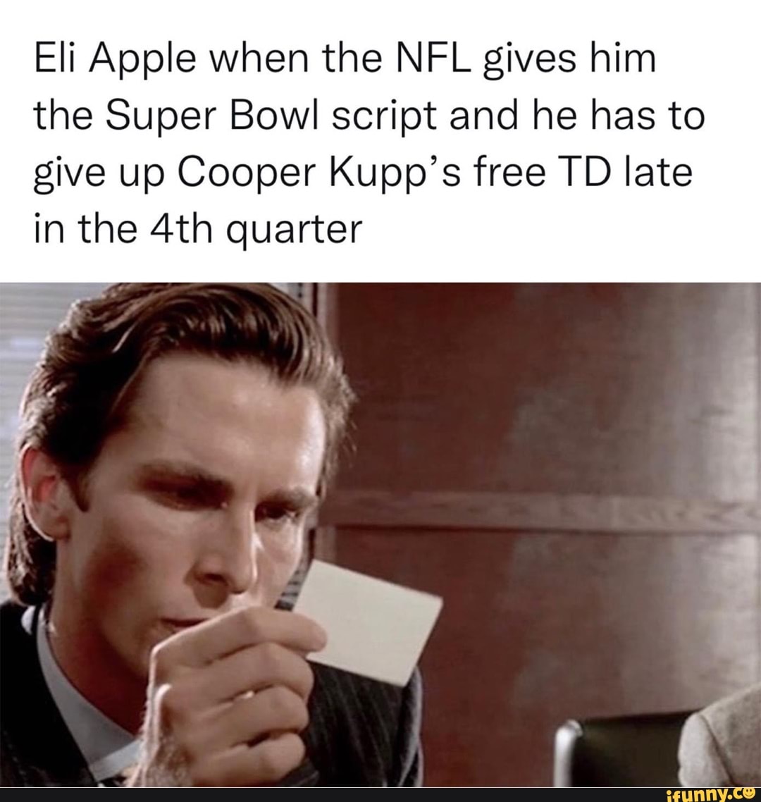 Eli Apple when the NFL gives him the Super Bowl script and he has to ...