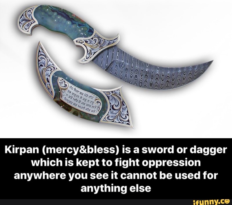 Kirpan (mercy&bless) is a sword or dagger which is kept to fight ...
