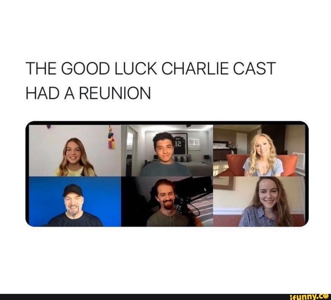 THE GOOD LUCK CHARLIE CAST HAD A REUNION - iFunny