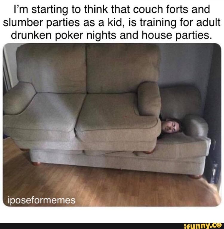 I'm starting to think that couch forts and slumber parties as a kid, is ...