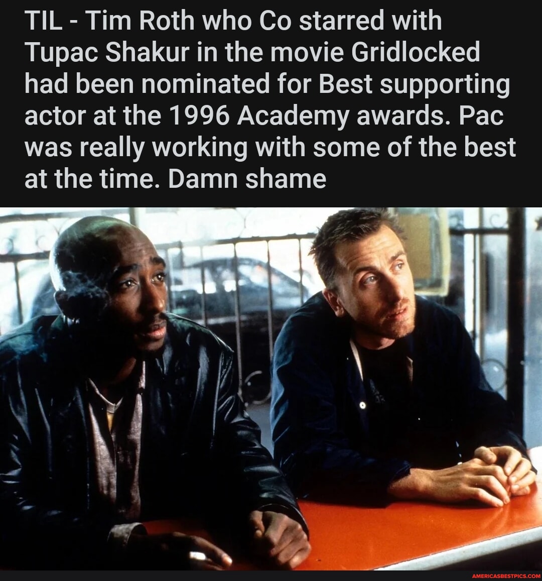 TIL - Tim Roth who Co starred with Tupac Shakur in the movie Gridlocked ...