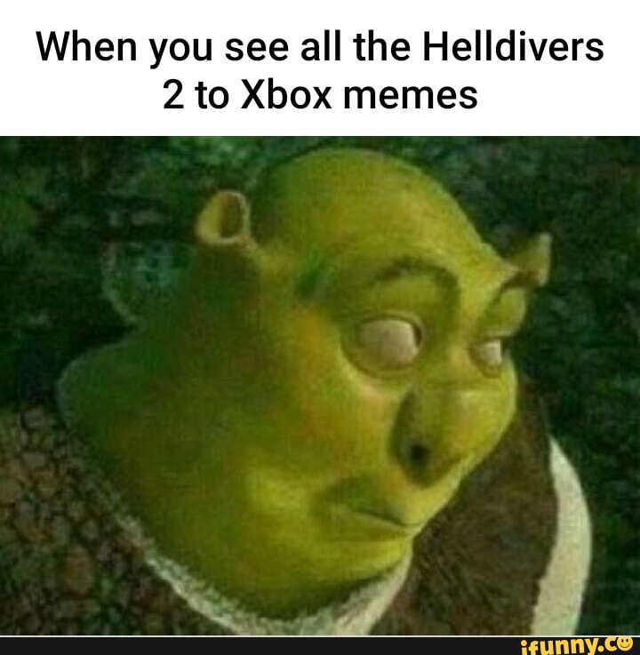 When you see all the Helldivers 2 to Xbox memes we - iFunny
